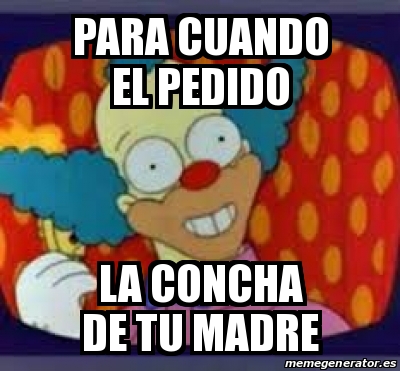 Meme Personalizado - Para cuando el pedido La concha de tu madre - 31586558