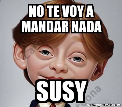 Meme Personalizado - No te voy a mandar NADA Susy - 31586611