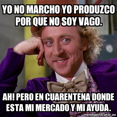 Meme Willy Wonka - Yo no marcho yo produzco por que no soy vago. Ah ...