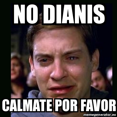 Meme crying peter parker - No dianis Calmate por favor - 31586856