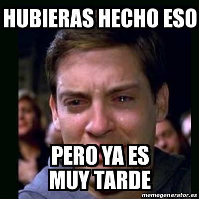 Meme crying peter parker - Hubieras hecho eso Pero ya es muy tarde ...