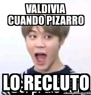 Meme Personalizado - Valdivia cuando pizarro lo recluto - 31587305