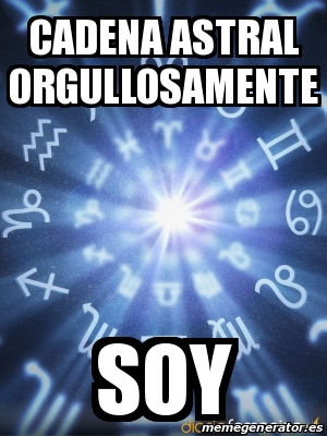 Meme Personalizado - CADENA ASTRAL ORGULLOSAMENTE SOY - 31589174