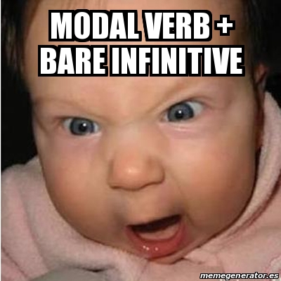 Meme Bebe furioso - modal verb + bare infinitive - 31589196
