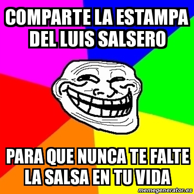 Meme Troll - Comparte la estampa del Luis salsero Para que nunca te ...