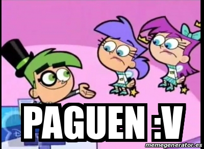 Meme Personalizado - Paguen :v - 31589723