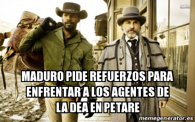 Meme Personalizado - maduro pide refuerzos para enfrentar a los agentes ...