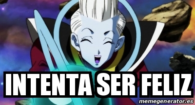 Meme Personalizado - Intenta ser feliz - 31589871