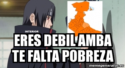 Meme Personalizado - eres debil amba te falta pobreza - 31589889