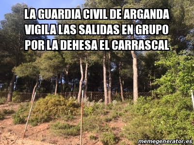 Meme Personalizado - La guardia civil de arganda vigila las salidas en ...