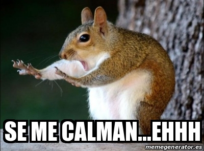 Meme Personalizado - Se me calman...ehhh - 31590122