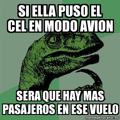 Meme Filosoraptor - Si ella puso el cel en modo avion Sera que hay mas ...