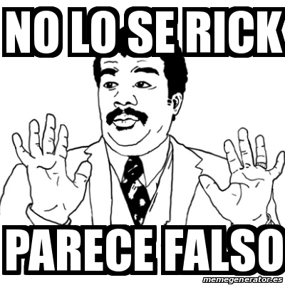 Meme Ay Si - no lo se rick parece falso - 31590585