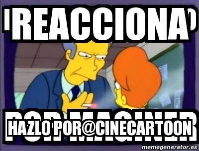 Meme Personalizado - Reacciona Hazlo por@cinecartoon - 31590825