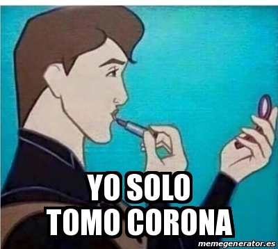 Meme Personalizado - Yo solo tomo corona - 31591008