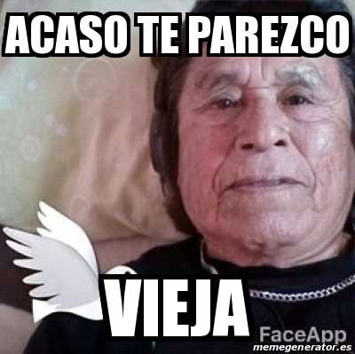 Meme Personalizado - acaso te parezco vieja - 31591033