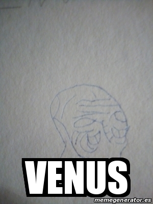 Meme Personalizado - Venus - 31591382