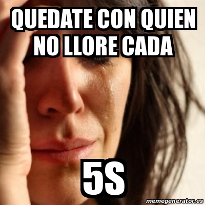 Meme Problems - Quedate con quien no llore cada 5s - 31591543
