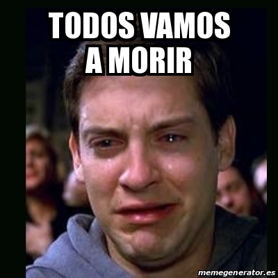 Meme crying peter parker - todos vamos a morir - 31591984