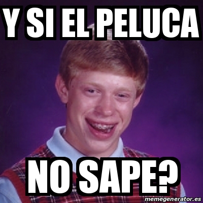 Meme Bad Luck Brian - y si el peluca no sape? - 31592196