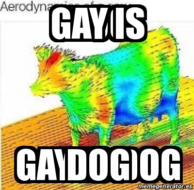 Meme Personalizado - Gay is Dog - 31592557