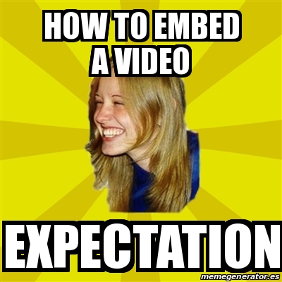 Meme Trologirl - How to embed a video expectation - 31592797