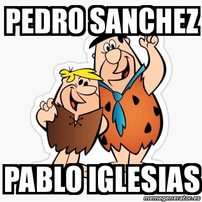 Meme Personalizado - PEDRO SANCHEZ PABLO IGLESIAS - 31593226