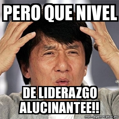 Meme Jackie Chan - pero que nivel de liderazgo alucinantee!! - 31593426