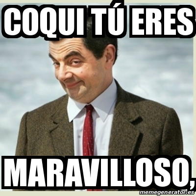 Meme Mr Bean - Coqui tÃº eres Maravilloso, - 31594026