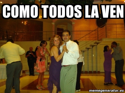 Meme Personalizado - Como todos la ven - 31594641