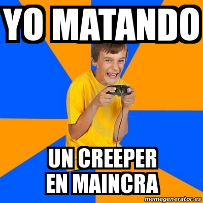 Meme Annoying Gamer Kid - yo matando un creeper en maincra - 31596127