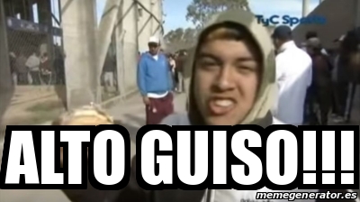Meme Personalizado - alto guiso!!! - 31596850