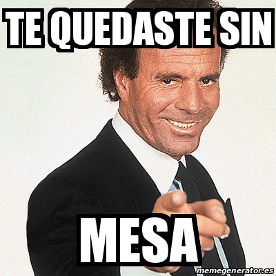 Meme Julio Iglesias - TE QUEDASTE SIN MESA - 31596935