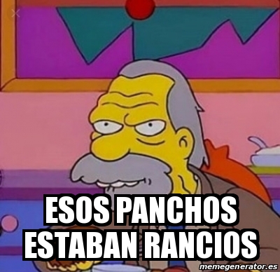 Meme Personalizado - Esos panchos estaban rancios - 31597512
