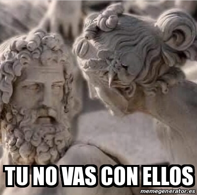 Meme Personalizado - Tu no vas con ellos - 31597718