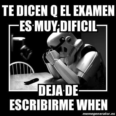 Meme Sad Trooper - te dicen q el examen es muy dificil deja de ...