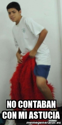 Meme Personalizado - no contaban con mi astucia - 31597826