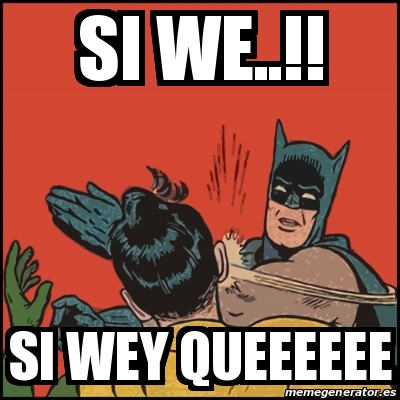 Meme Batman slaps Robin - Si we..!! Si wey queeeeee - 31597976