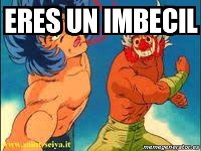 Meme Personalizado - Eres un imbecil - 31598266