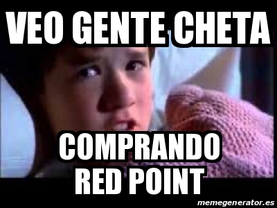 Meme Personalizado - Veo gente cheta comprando Red Point - 31598294
