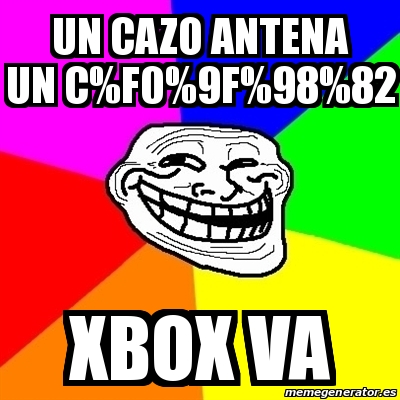 Meme Troll - Un cazo antena un c%F0%9F%98%82 Xbox va - 31598380