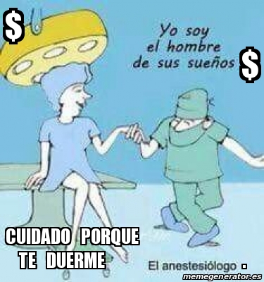 Meme Personalizado - $ $ cuidado porque te duerme . - 31598522
