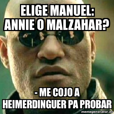 Meme What If I Told You - elige manuel: Annie o Malzahar? - Me cojo a ...