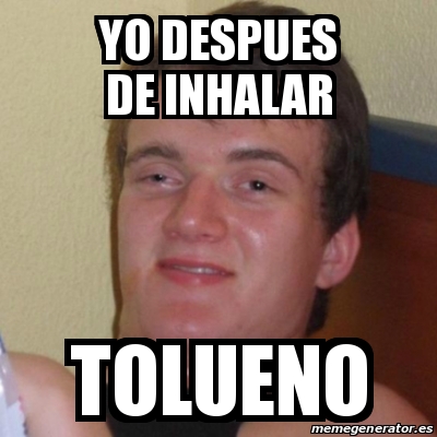 Meme Stoner Stanley - yo despues de inhalar tolueno - 31599078