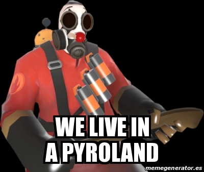 Meme Personalizado - We live in a pyroland - 31599277