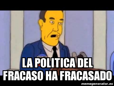 Meme Personalizado - La politica del fracaso ha fracasado - 31060145