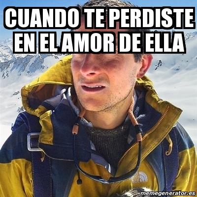 Meme Bear Grylls - Cuando te perdiste en el amor de ella - 31060411