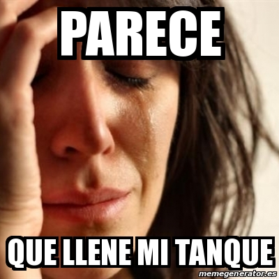 Meme Problems - Parece Que llene mi Tanque - 31060945