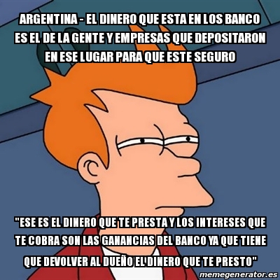 Meme Futurama Fry - argentina - el dinero que esta en los banco es el ...