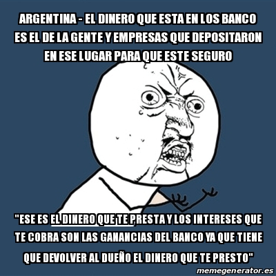 Meme Y U No - argentina - el dinero que esta en los banco es el de la ...